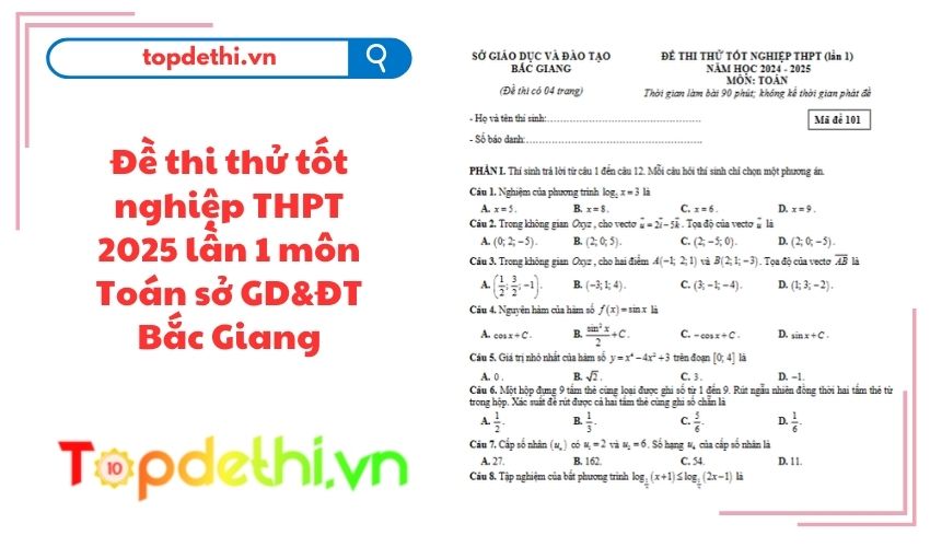 Đề thi thử tốt nghiệp THPT 2025 lần 1 môn Toán sở GD&ĐT Bắc Giang - Top Đề Thi